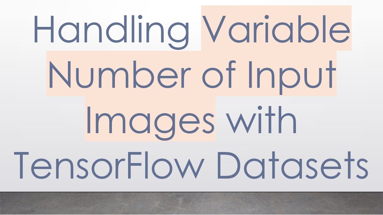 Handling Variable Number Of Input Images With Tensorflow Datasets Youtube 7427