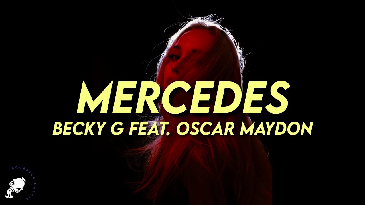 Becky G, Oscar Maydon - Mercedes (Letra/Lyrics) - YouTube