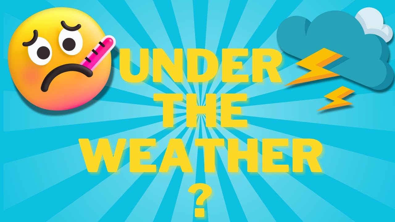 Feeling 'Under the Weather'? Learn What It Means & How to Use It - YouTube