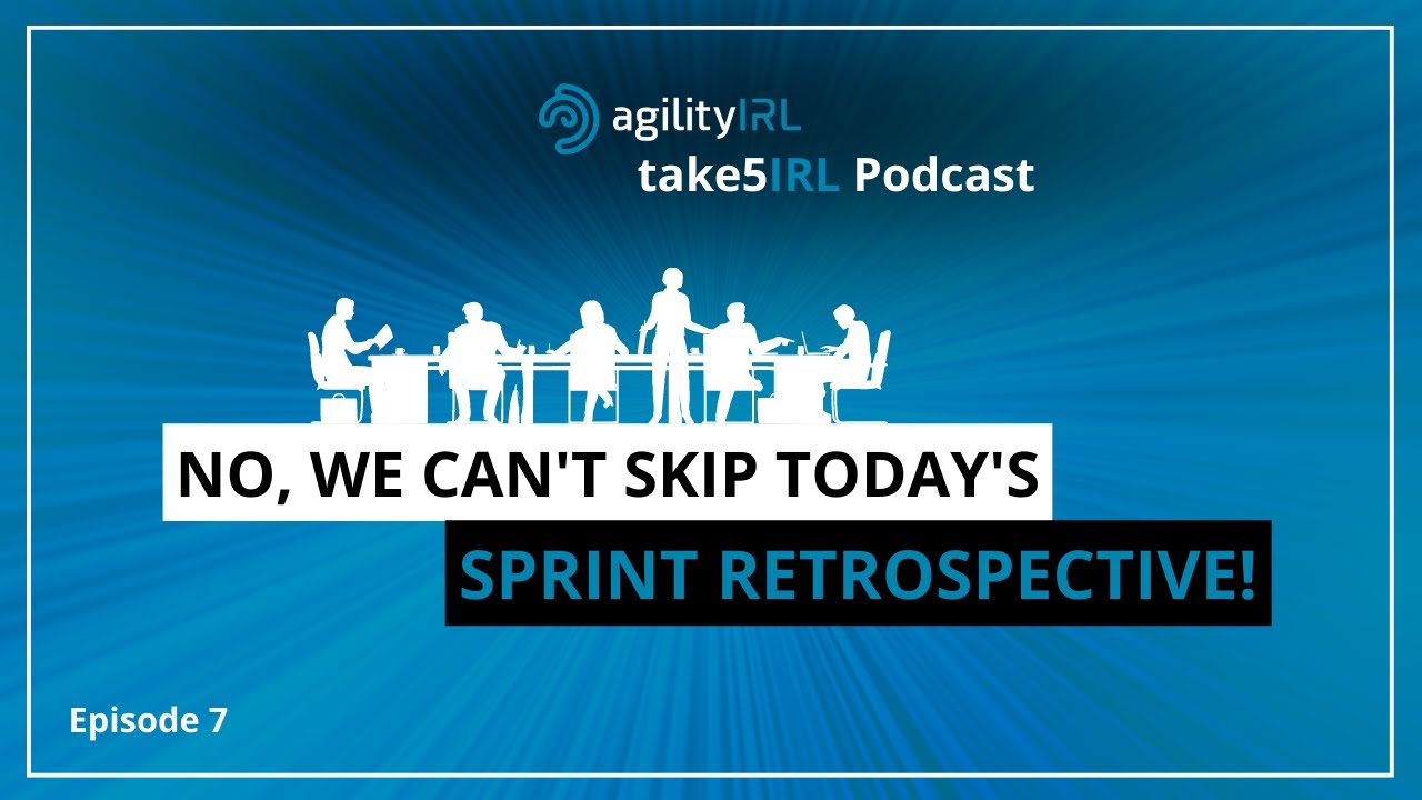 take5IRL Podcast | Episode 7: Don’t Cancel the Sprint Retrospective ...