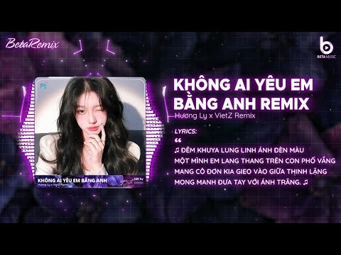 Không Ai Yêu Em Bằng Anh (VietZ Remix) - Hương Ly 🎼 Nhạc Hoa Lời Việt Remix Hot Tiktok