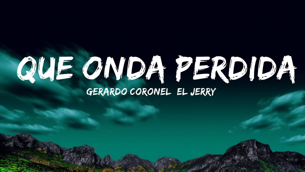 Gerardo Coronel "El Jerry" - Qué Onda Perdida (LETRA) | RANI - YouTube