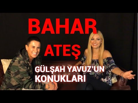 BAHAR ATEŞ KİMDİR? GÜLŞAH YAVUZ’un KONUKLARI - 3.BÖLÜM