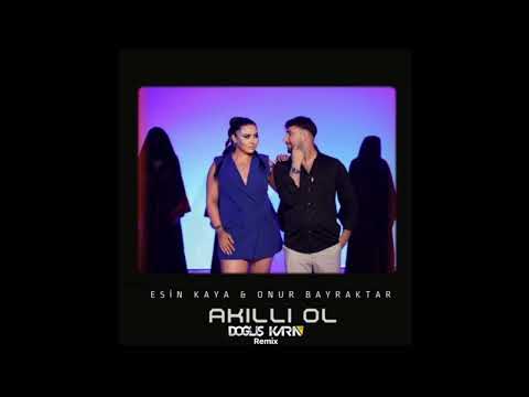 Esin Kaya & Onur Bayraktar - Akıllı Ol (Doğuş Kara (Remix)
