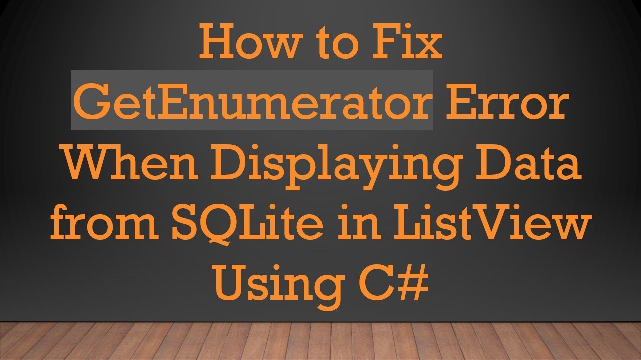 How To Fix Getenumerator Error When Displaying Data From Sqlite In 8329