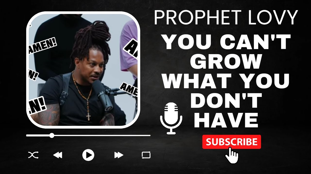 PROPHET LOVY EXPLAINS HOW TO GROW WHAT YOU HAVE - YouTube