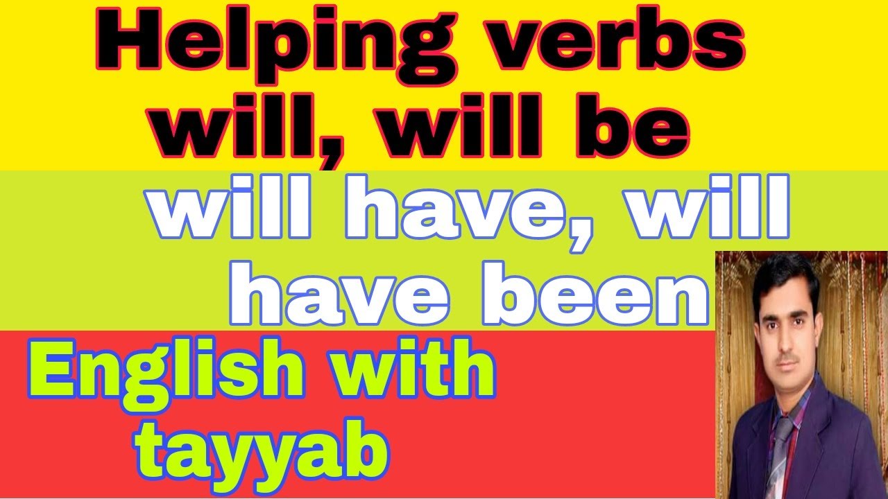 How to use helping verbs in english, will, will be, will have, will ...