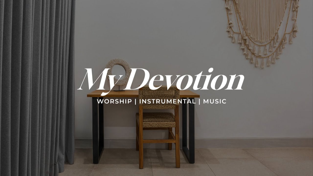 My Devotion | Soaking Worship Music Into Heavenly Sounds ...