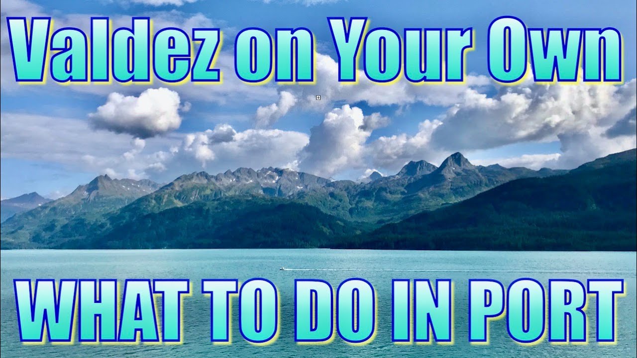 Valdez on Your Own - What to Do on Your Day in Port - YouTube
