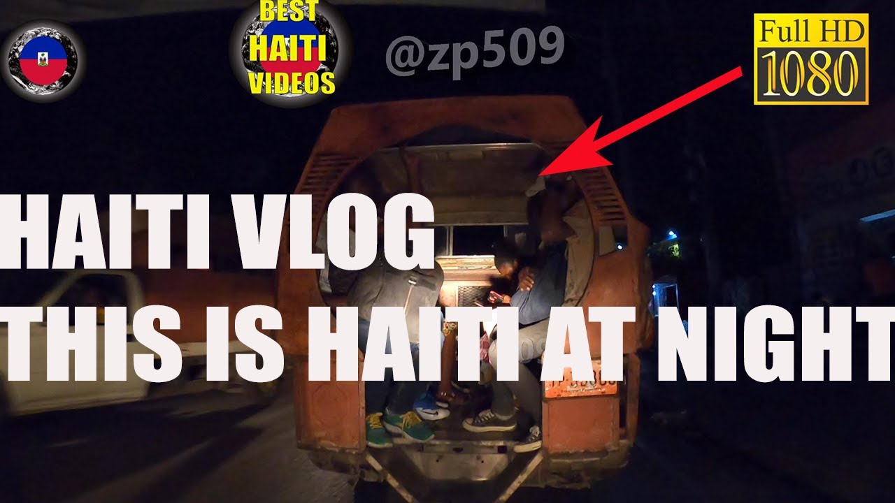 HAITI VLOG VIDEO 2021 THIS IS HAITI AT NIGHT IN PORT AU PRINCE STREETS ...