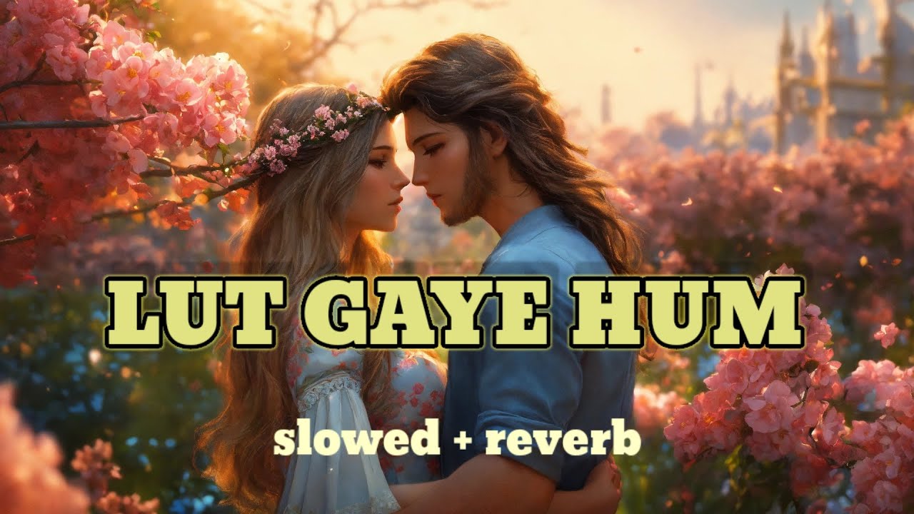 Lut gaye hum || slowed and reverb lofi song - YouTube