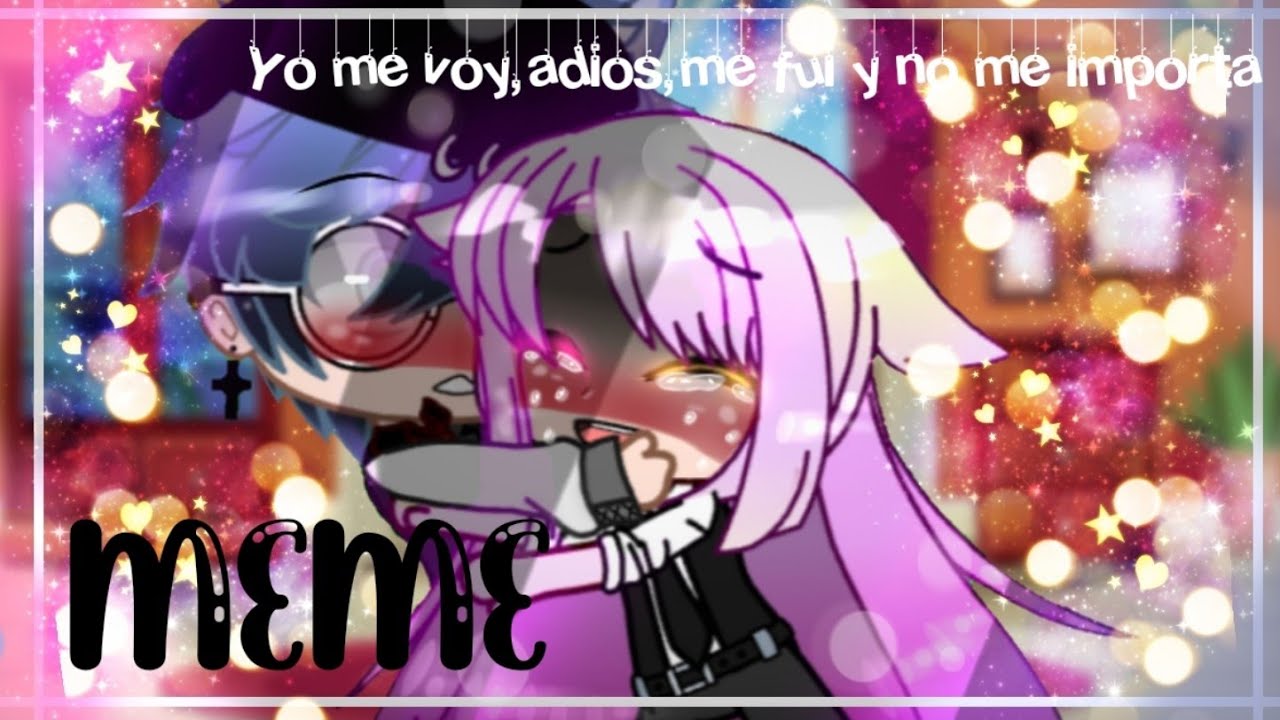 🥺Yo me voy,adiós,me fui y no me importa🥺// MEME// - YouTube