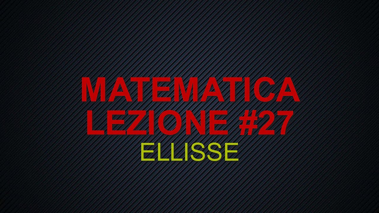 Matematica #27 Geometria Analitica - Ellisse - YouTube