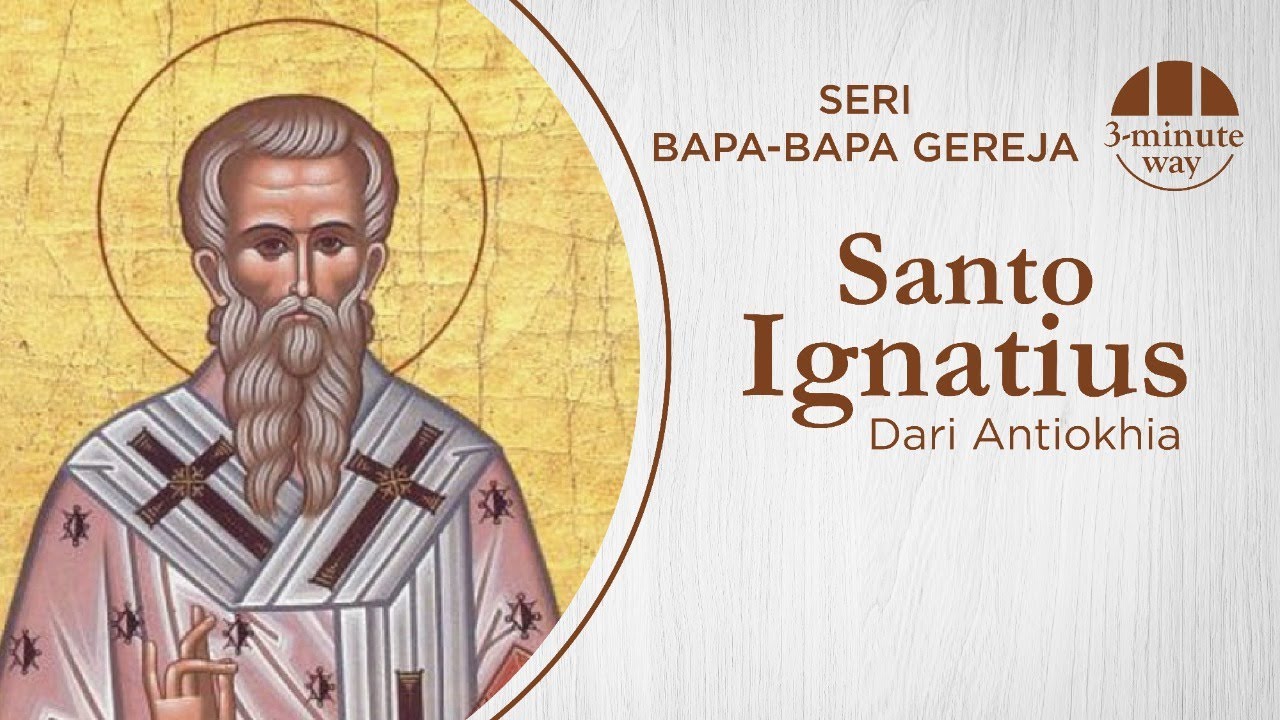 SERI BAPA-BAPA GEREJA: ST. IGNATIUS DARI ANTIOKHIA - YouTube