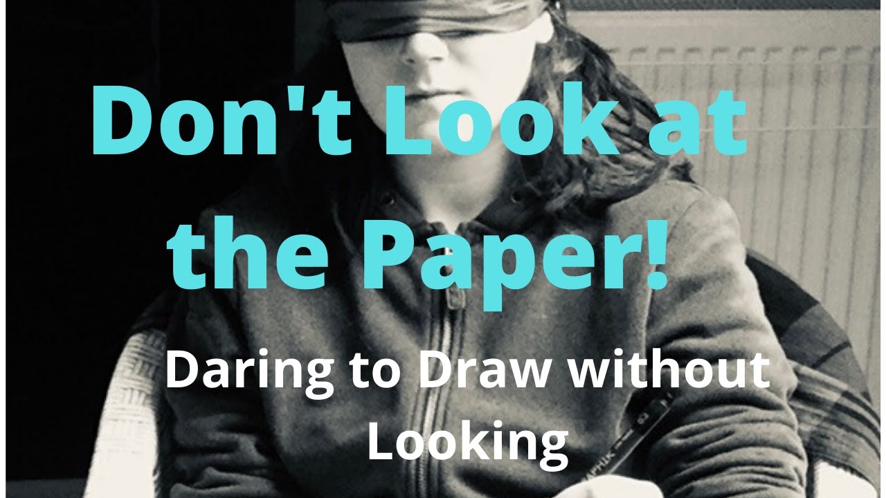 2. Daring to Draw without looking. Don’t Look at the Paper! - YouTube