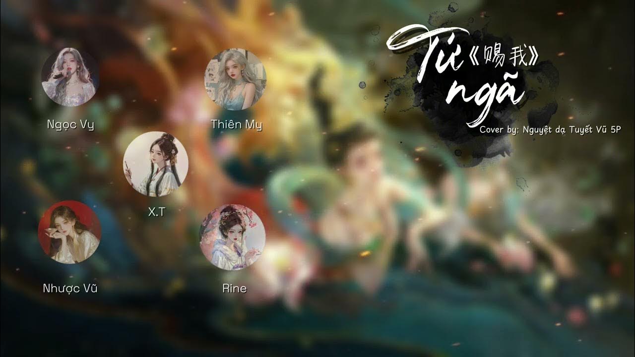 COVER 】Tứ Ngã • 赐我 - Cover by Nguyệt Dạ Tuyết Vũ 5P - YouTube