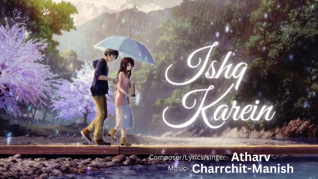 Ishq Karein (Official Lyrical Video)- Atharv Agrahari | Charrchit Sinha, Manish Sinha | - YouTube
