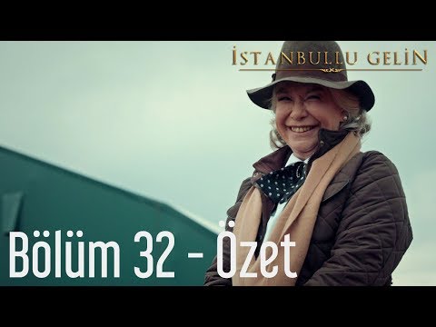 İstanbullu Gelin 32. Bölüm - Özet