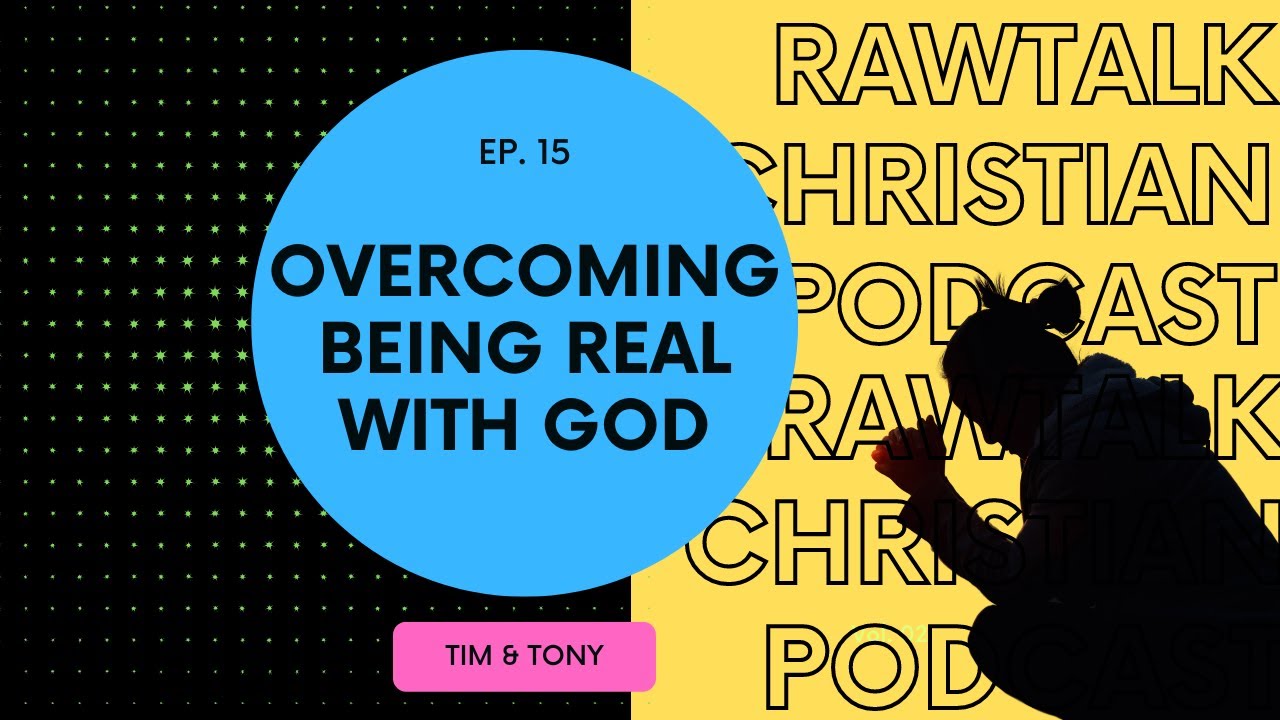 EP15 Overcoming Being Real With God #rawtalkchristianpodcast # ...