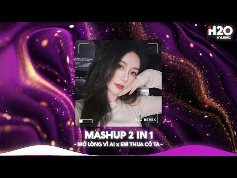 Mở Lòng Vì Ai x Em Thua Cô Ta Remix, Em Một Lòng Vì Anh Nhưng Anh Mở Lòng Vì Ai🎼Nhạc Remix 2026