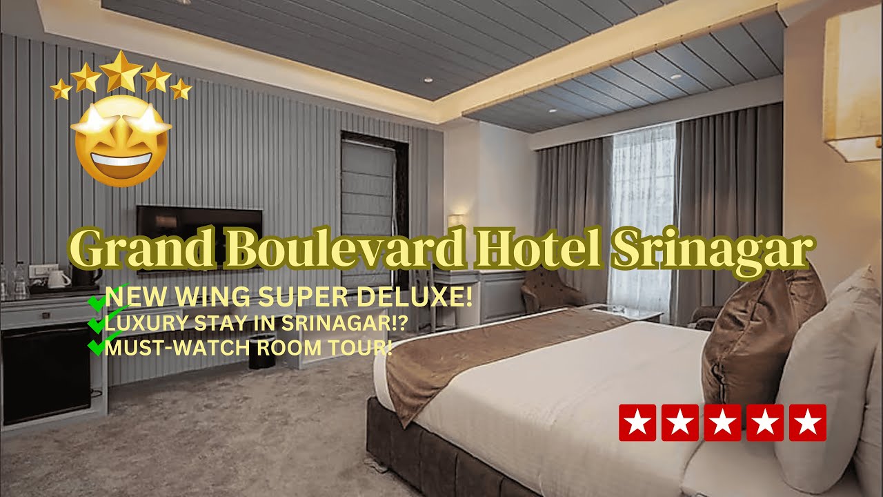 Grand Boulevard Hotel Srinagar 🔹 New Wing Super Deluxe Room Tour ...