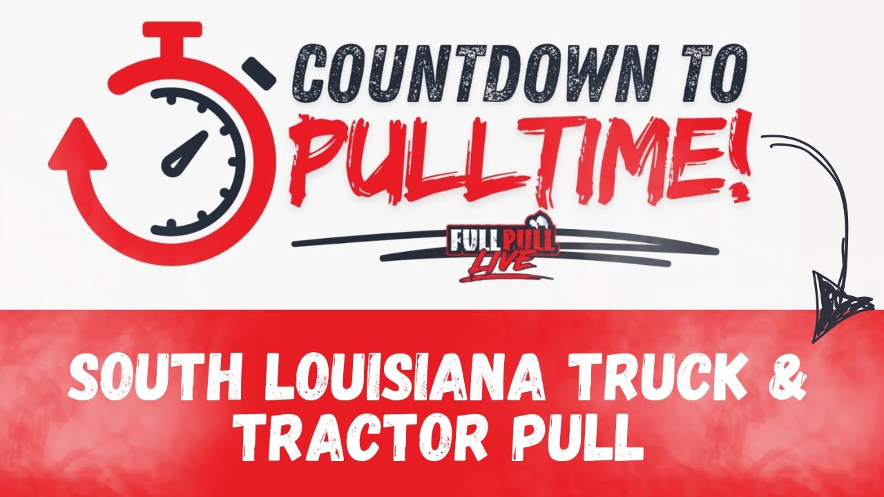 Countdown to Pull Time: South Louisiana Truck & Tractor Pull Session 1 ...
