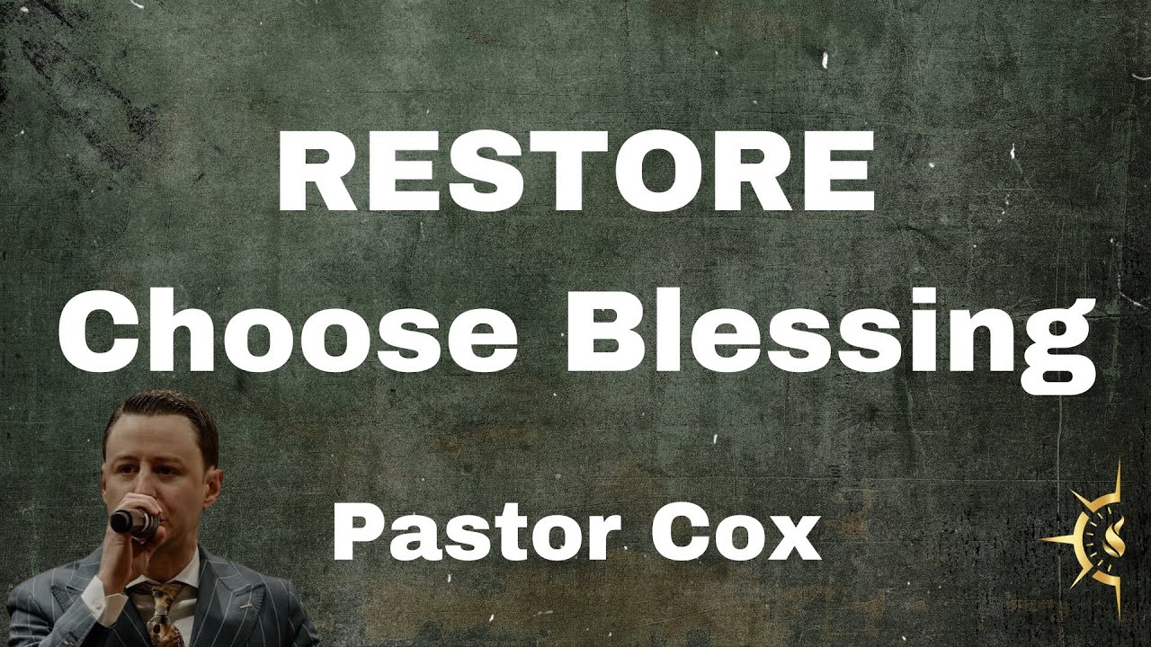 03-19-24 Tuesday. “RESTORE: Choose Blessing” Part 1 -Pastor Cox - YouTube