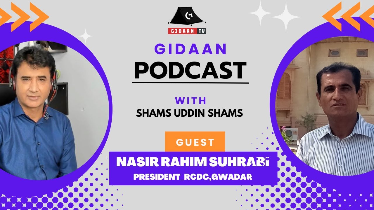 Gidaan Podcast Shams Uddin Shams with Nasir Rahim Suhrabi (RCDC Gwadar ...