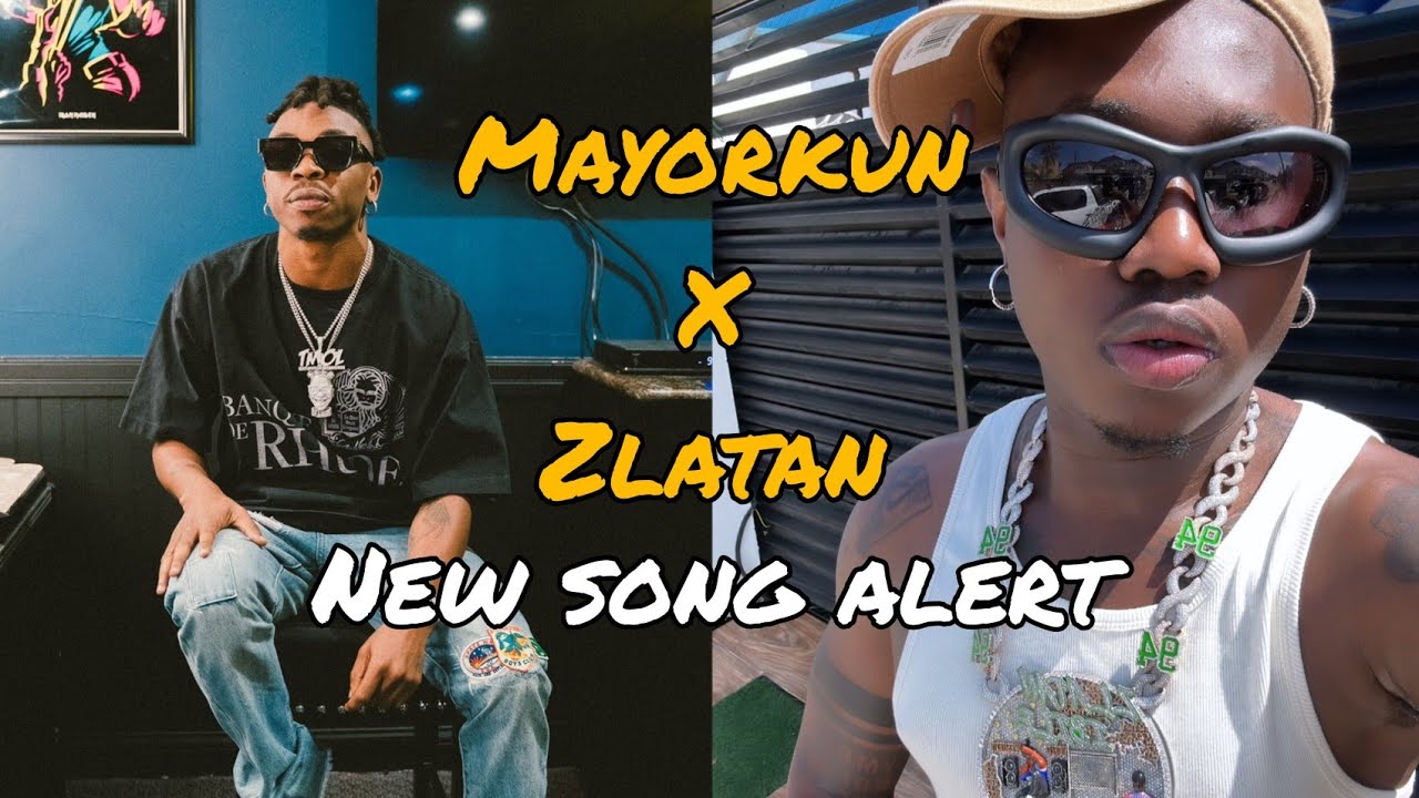 mayorkun set to release new song collaboration with Zlatan, snippet ...