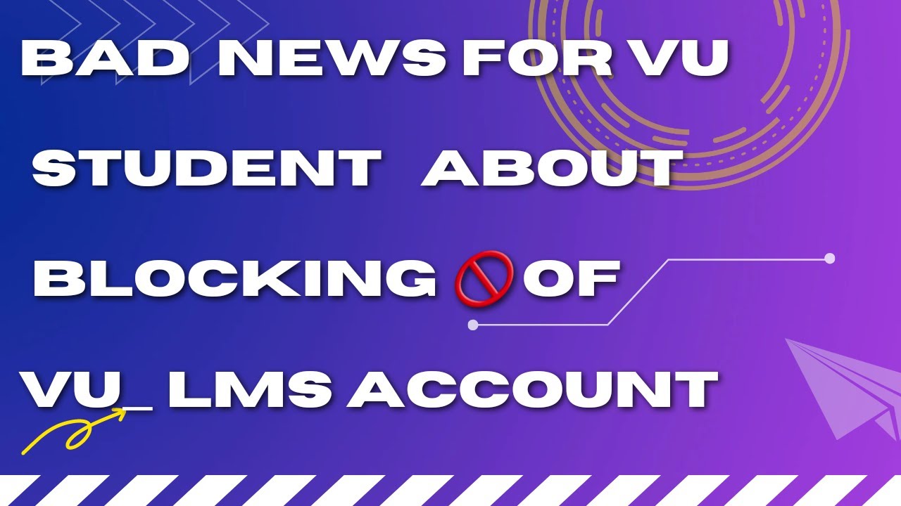 bad news for vu student about blocking of vu_ lms account- blocking of ...