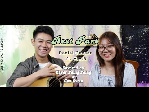 Best Part - Daniel Caesar Ft H.E.R (Covered by Zayar Paing Paing & Guu ...