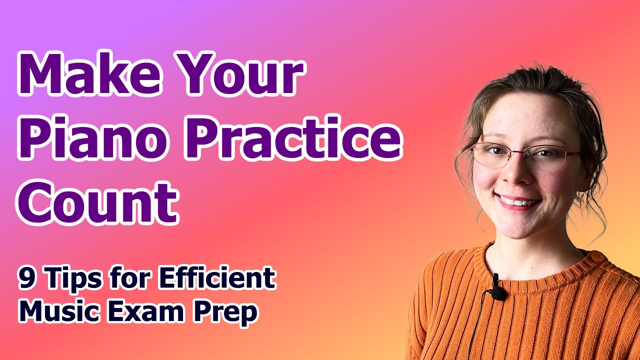 Nine Tips to Improve Your Piano Practice when Preparing for Music Exams ...