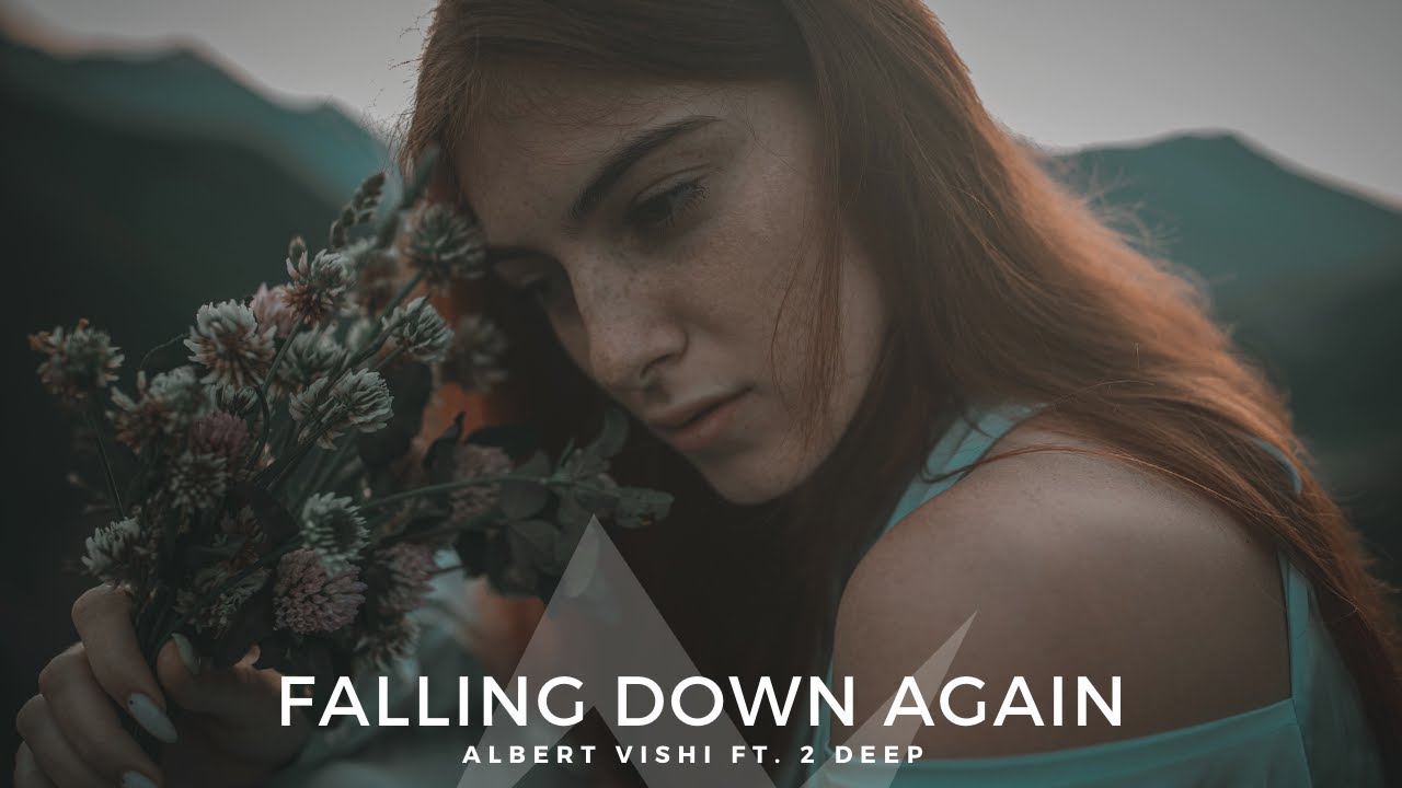 Albert Vishi Falling Down Again Music Video Feat 2deep Youtube Music