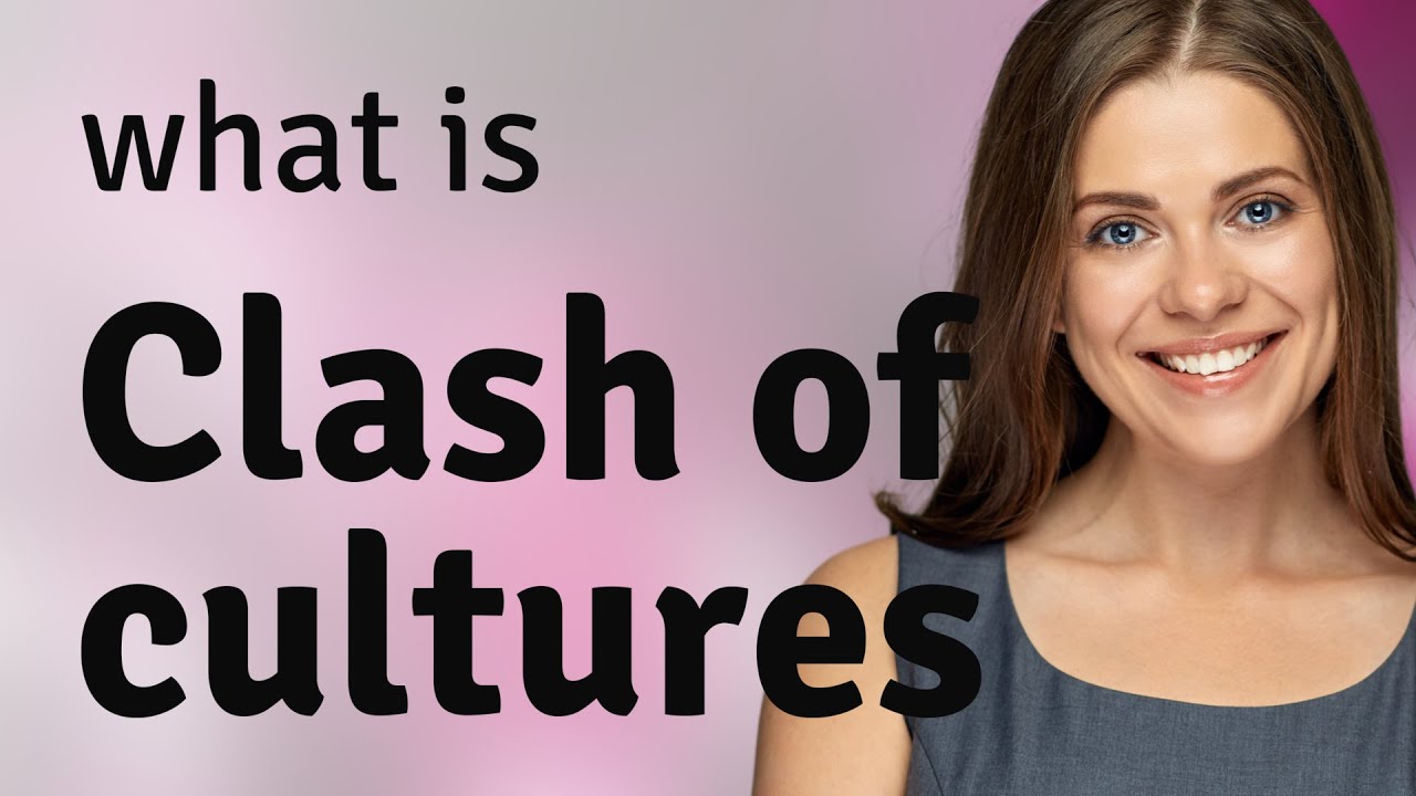 Understanding the "Clash of Cultures" - YouTube