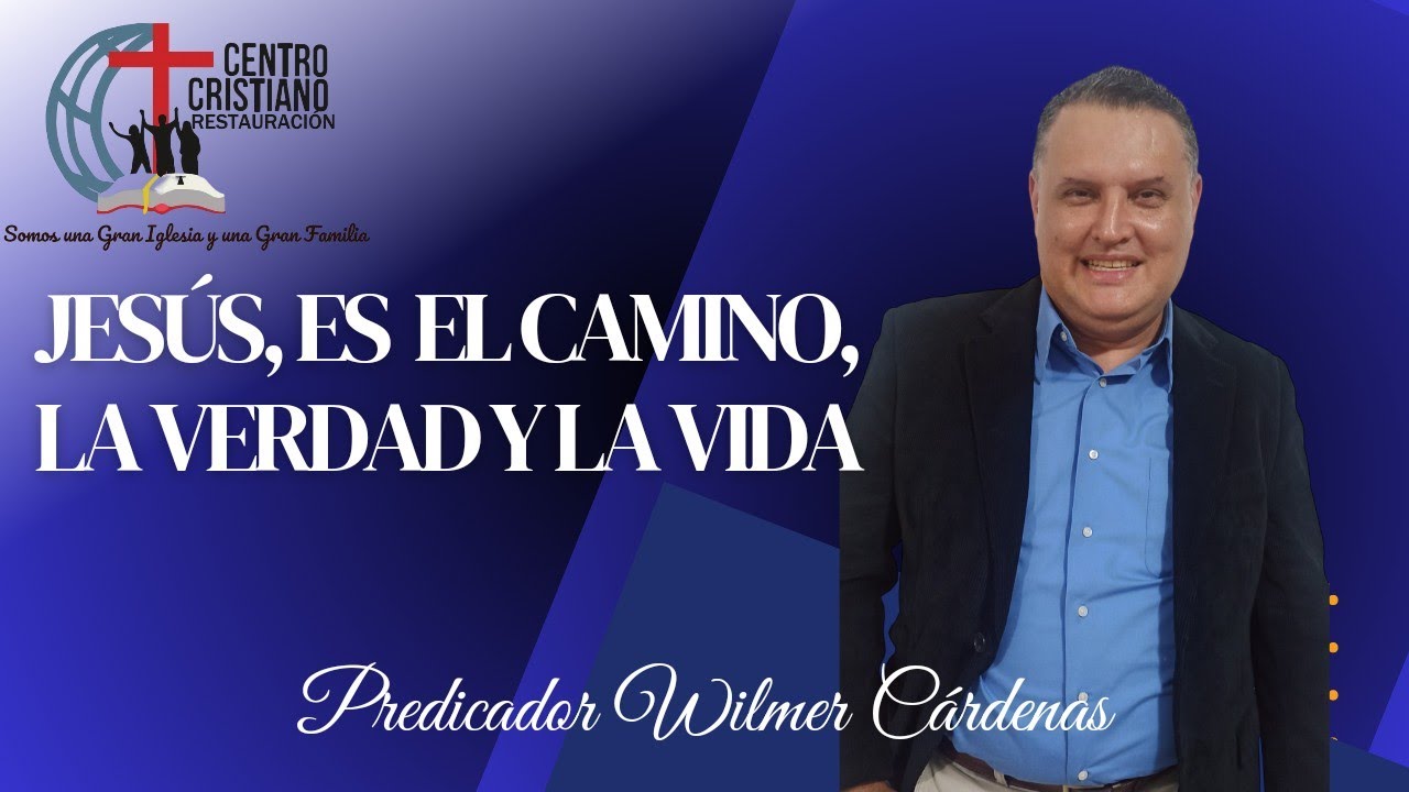 JESUS ES EL CAMINO, LA VERDAD Y LA VIDA. Predicador Wilmer Cárdenas ...