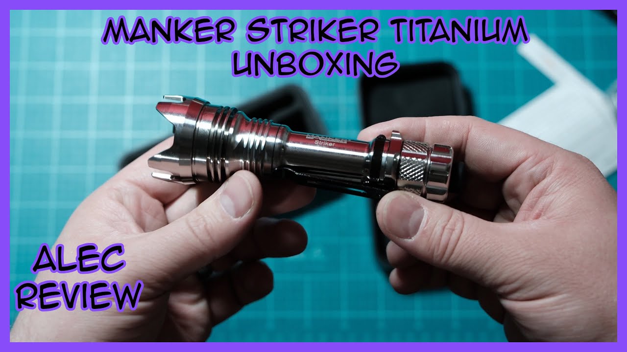 Manker Striker Titanium Unboxing and First Impressions - YouTube