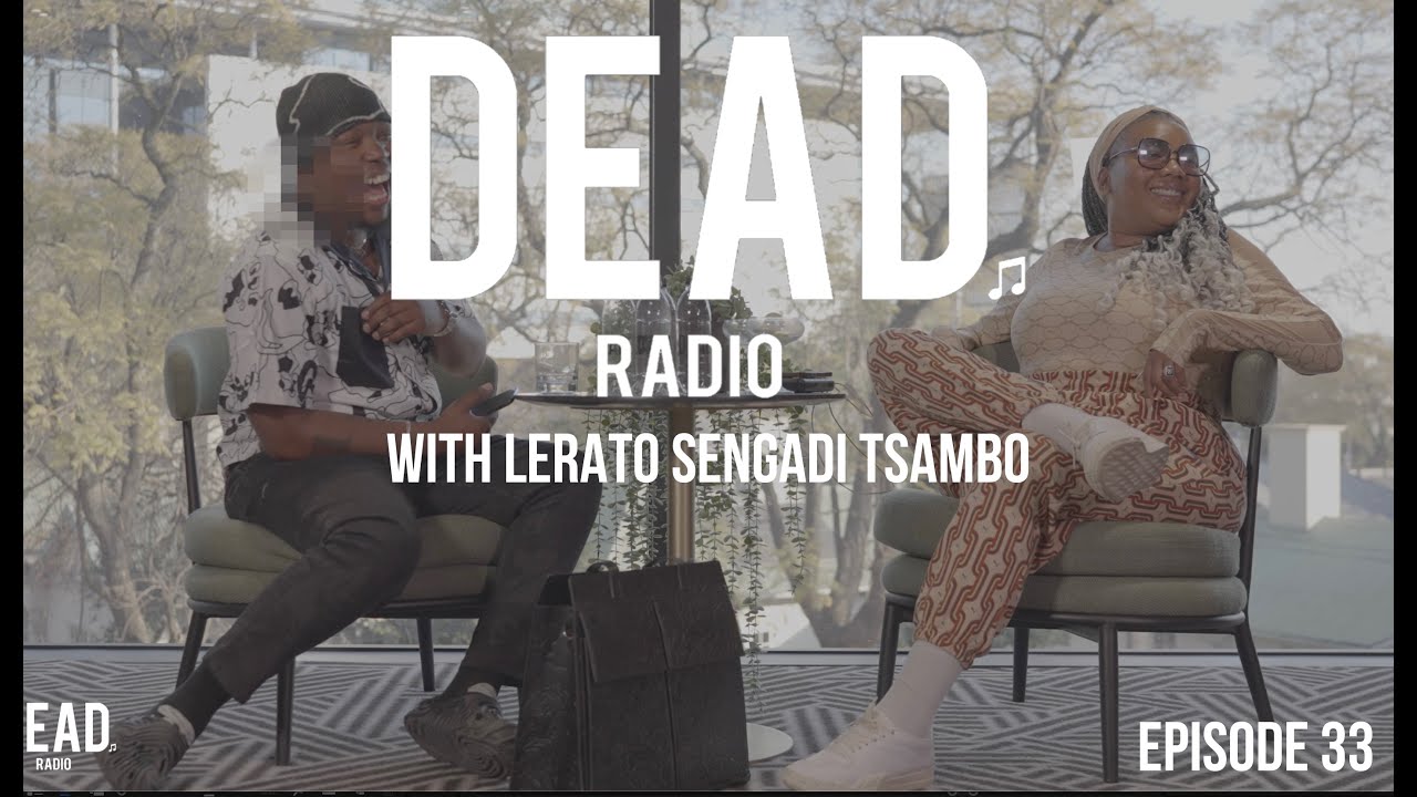 DEAD. radio EPISODE 33 with Lerato Sengadi Tsambo | Upbringing | High ...