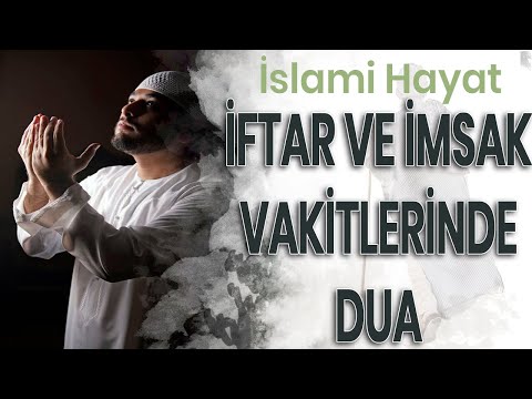 İFTAR VE İMSAK VAKİTLERİNDE DUA