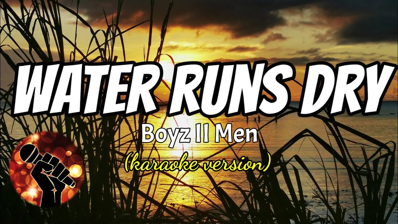 WATER RUNS DRY - BOYZ II MEN (karaoke version) - YouTube