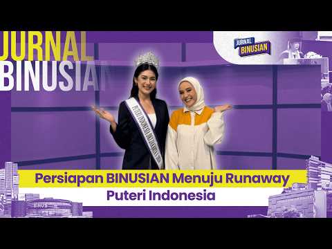 Persiapan BINUSIAN Menuju Runaway Putri Indonesia I JURNAL BINUSIAN