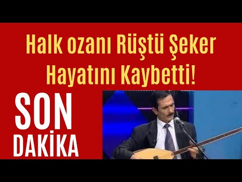Halk ozanı Rüştü Şeker Hayatını Kaybetti!