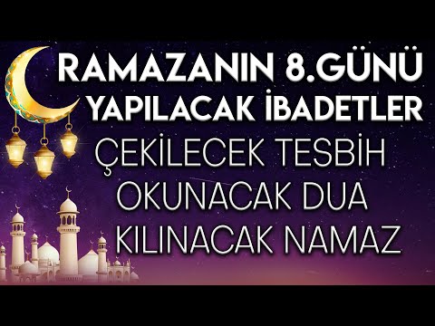 Ramazanın 8.Günü Duası, Kılınacak Namaz, Zikirleri (Ramazan ayinin dualari) Ramazanın 8.Günü