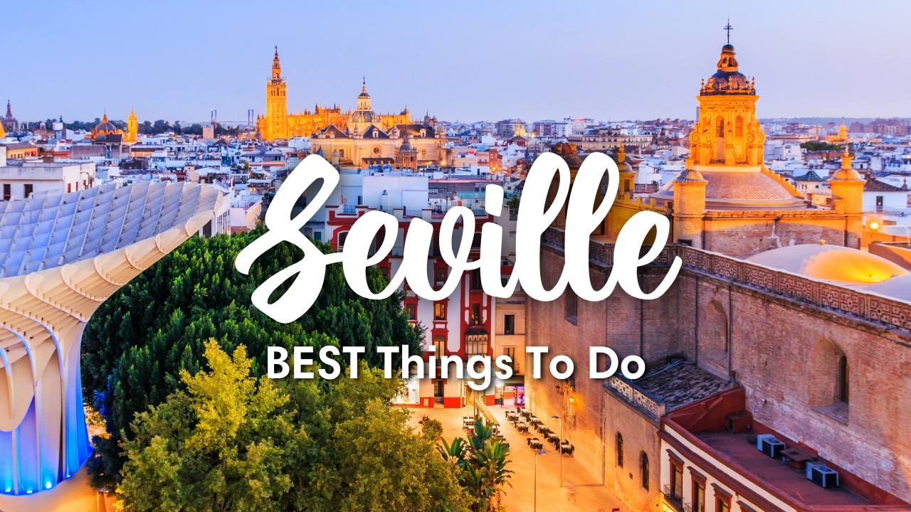 SEVILLE, SPAIN | 10 Awesome Things To Do In & Around Seville (Sevilla ...