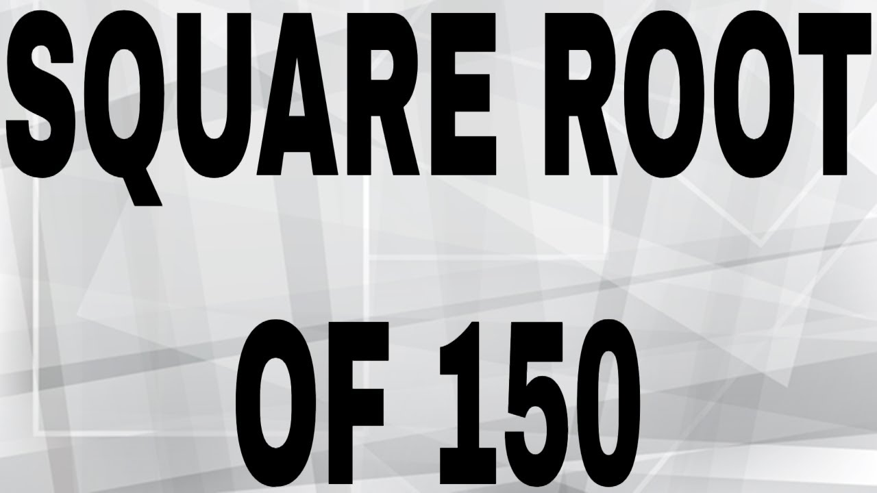 SQUARE ROOT OF 150 YouTube