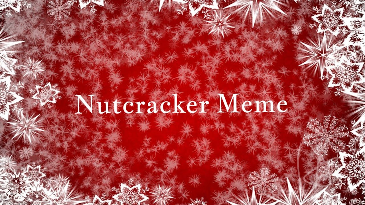 Nutcracker °Meme° (13+) - YouTube