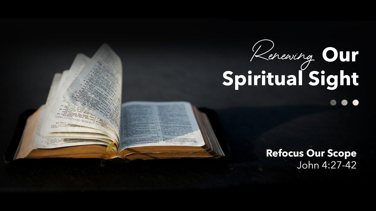 Renewing our Spiritual Sight: Refocus our Scope - YouTube