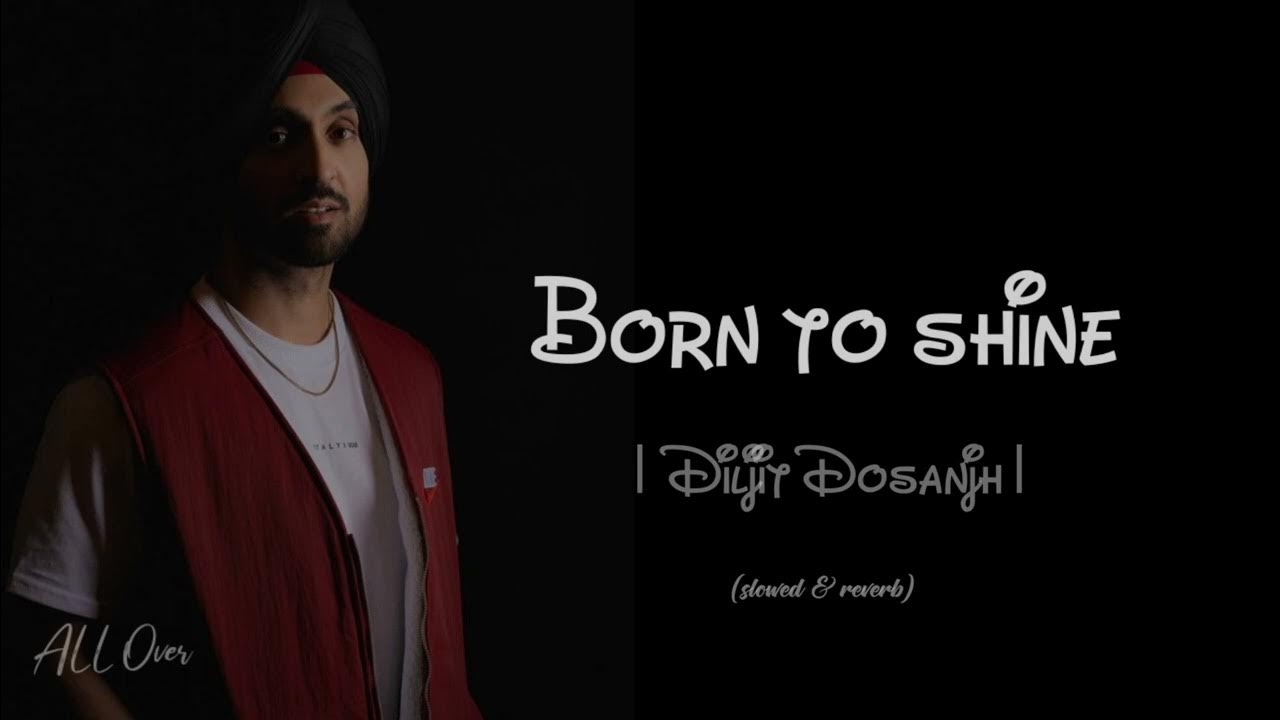 Born To Shine Diljit Dosanjh Slowed And Reverb Youtube