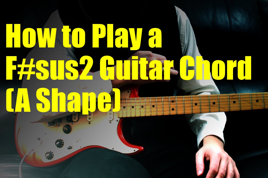 How to Play a F#sus2 Guitar Chord (A Shape) - YouTube