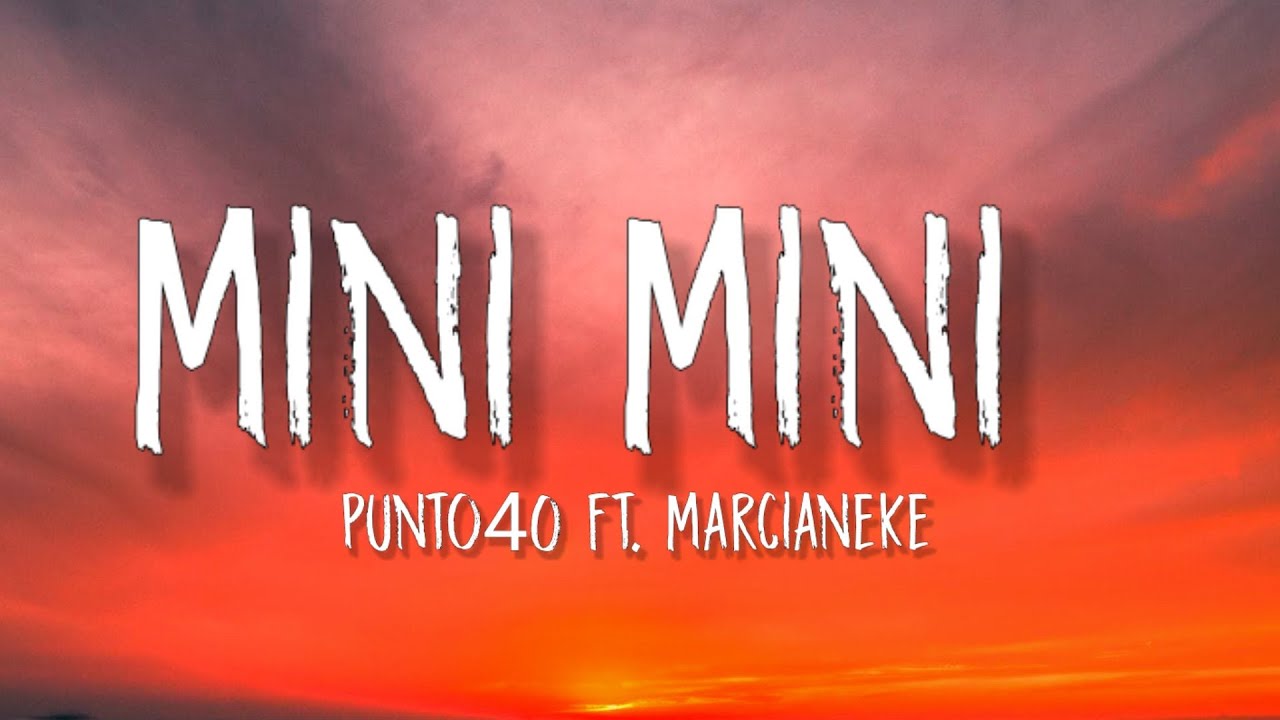 Punto40 - Mini Mini (Letra/Lyrics) ft.Marcianeke // me gusta esa "mini ...