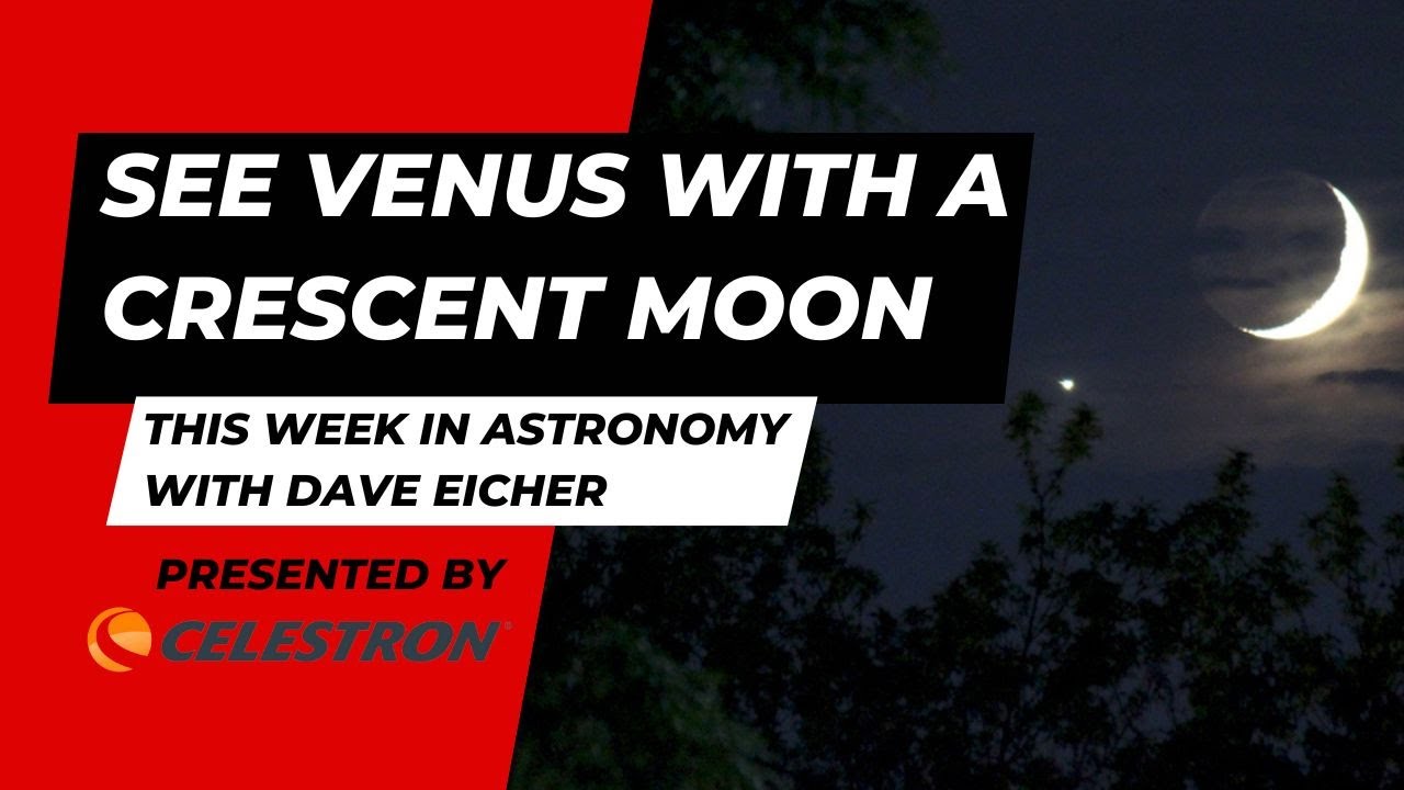 Watch the crescent Moon slide by Venus: This Week in Astronomy with ...